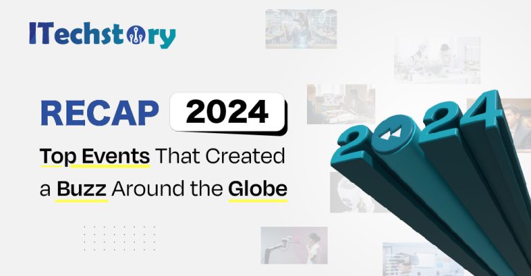 Recap 2024: Top Events That Created a Buzz Around the Globe - itechstory
